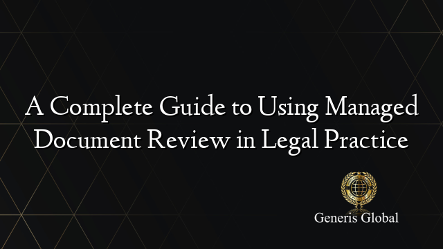 A Complete Guide to Using Managed Document Review in Legal Practice