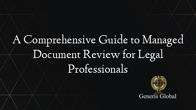 A Comprehensive Guide to Managed Document Review for Legal Professionals