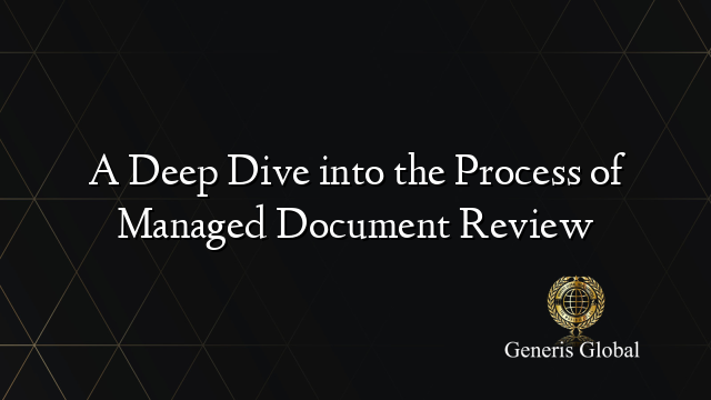 A Deep Dive into the Process of Managed Document Review