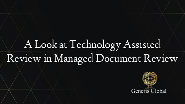 A Look at Technology Assisted Review in Managed Document Review