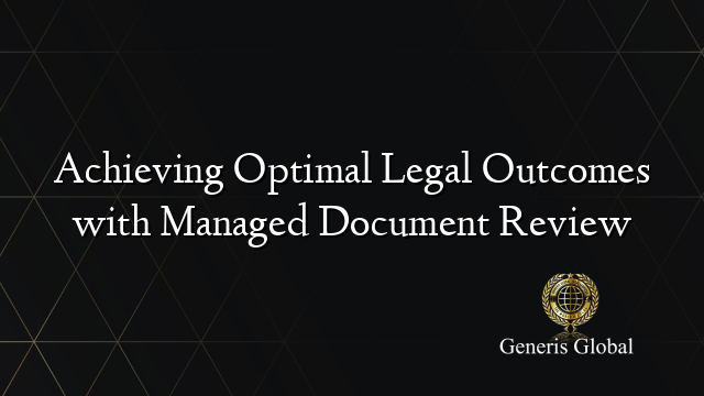 Achieving Optimal Legal Outcomes with Managed Document Review