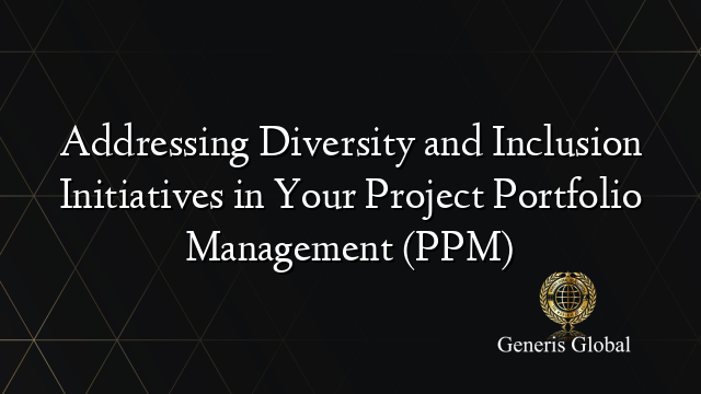Addressing Diversity and Inclusion Initiatives in Your Project ...