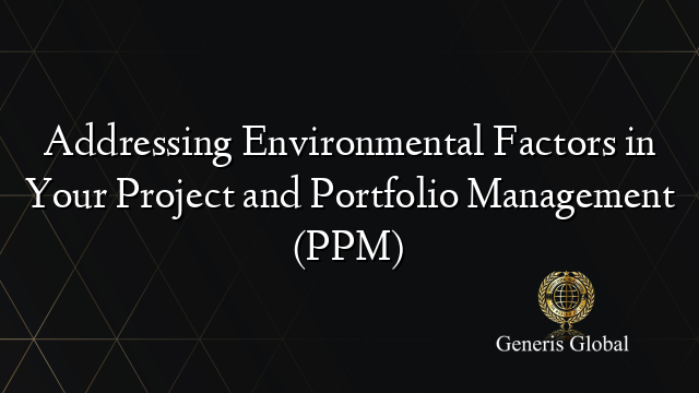 Addressing Environmental Factors in Your Project and Portfolio ...