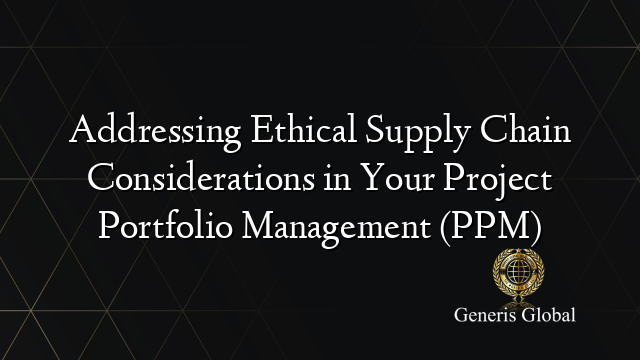 Addressing Ethical Supply Chain Considerations in Your Project ...
