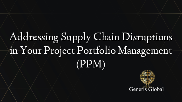 Addressing Supply Chain Disruptions in Your Project Portfolio ...