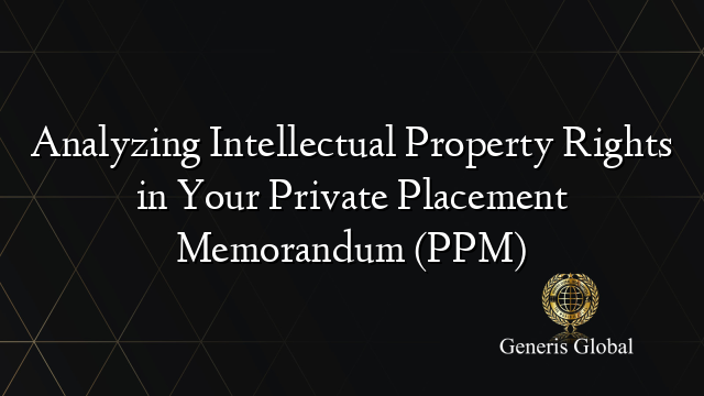 Analyzing Intellectual Property Rights in Your Private Placement ...