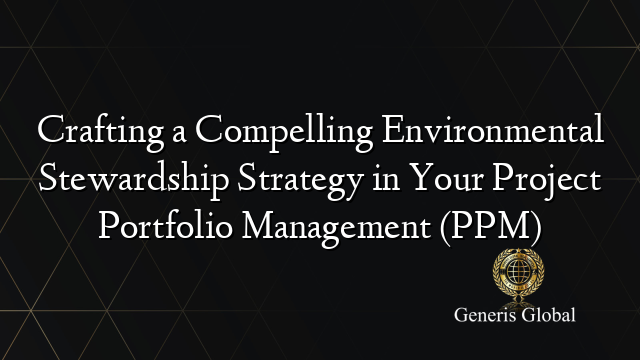 Crafting a Compelling Environmental Stewardship Strategy in Your ...