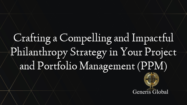 Crafting a Compelling and Impactful Philanthropy Strategy in Your ...