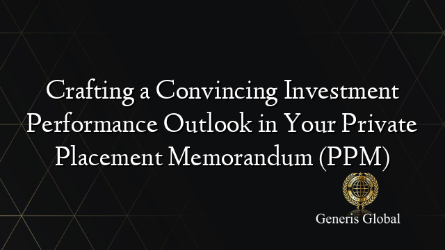 Crafting a Convincing Investment Performance Outlook in Your Private ...