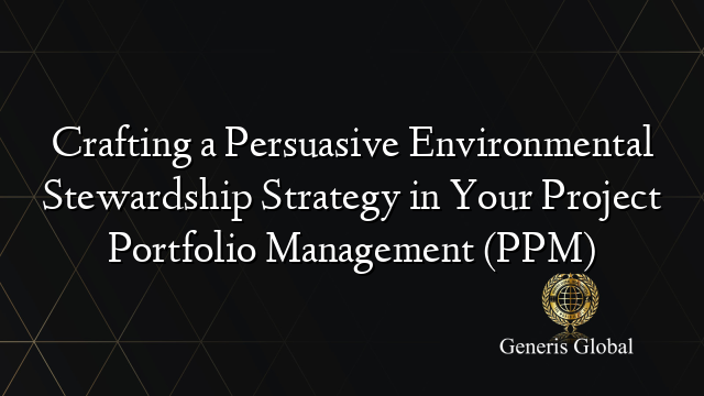 Crafting a Persuasive Environmental Stewardship Strategy in Your ...