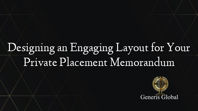 Designing an Engaging Layout for Your Private Placement Memorandum