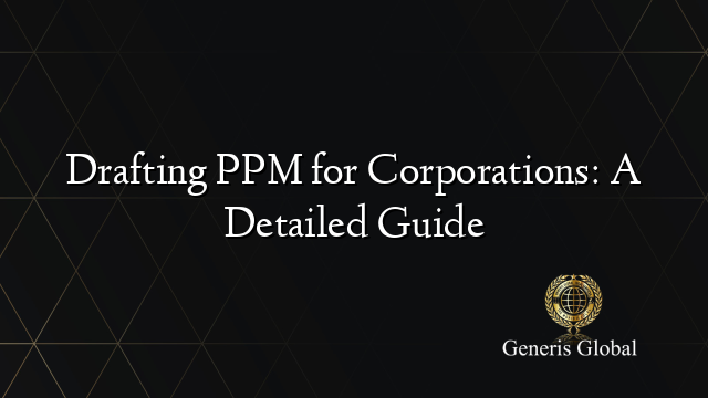 Drafting PPM for Corporations: A Detailed Guide