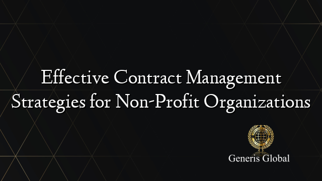 Effective Contract Management Strategies for Non-Profit Organizations - Generis Global Legal ...