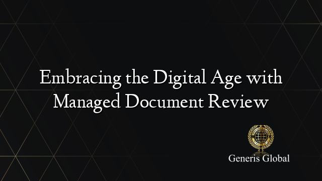 Embracing the Digital Age with Managed Document Review