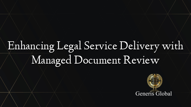 Enhancing Legal Service Delivery with Managed Document Review