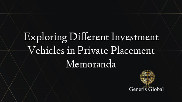 Exploring Different Investment Vehicles in Private Placement Memoranda