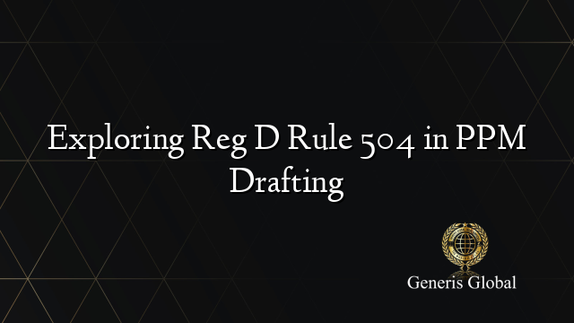 Exploring Reg D Rule 504 in PPM Drafting
