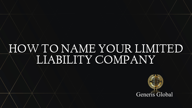 HOW TO NAME YOUR LIMITED LIABILITY COMPANY