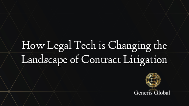 How Legal Tech is Changing the Landscape of Contract Litigation ...