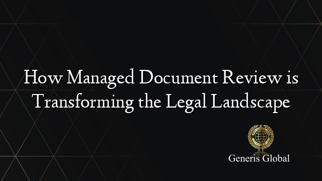 How Managed Document Review is Transforming the Legal Landscape