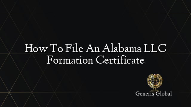 How To File An Alabama LLC Formation Certificate