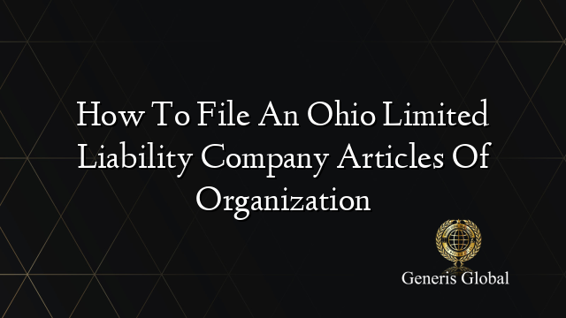 How To File An Ohio Limited Liability Company Articles Of Organization