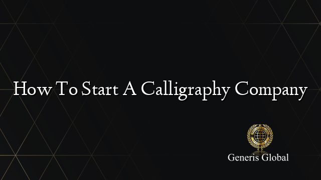 How To Start A Calligraphy Company