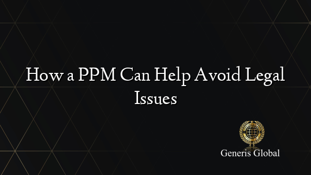 How a PPM Can Help Avoid Legal Issues