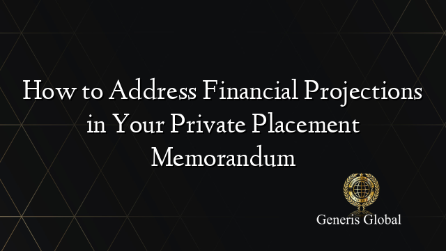 How to Address Financial Projections in Your Private Placement Memorandum