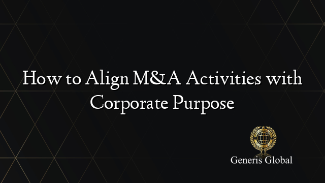 How to Align M&A Activities with Corporate Purpose