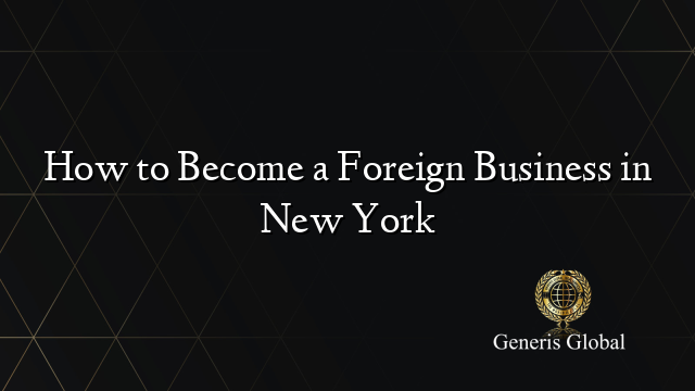 How to Become a Foreign Business in New York