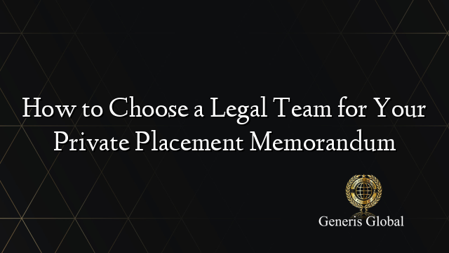 How to Choose a Legal Team for Your Private Placement Memorandum