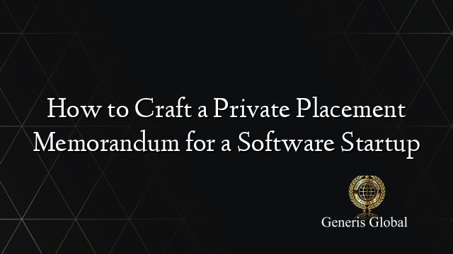 How to Craft a Private Placement Memorandum for a Software Startup