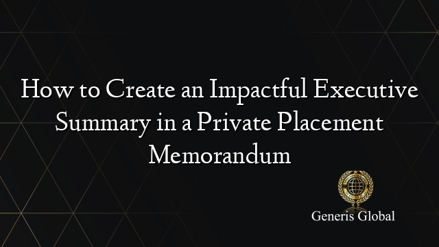 How to Create an Impactful Executive Summary in a Private Placement ...