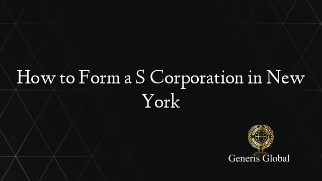 How to Form a S Corporation in New York