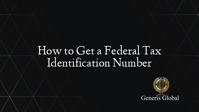 How to Get a Federal Tax Identification Number