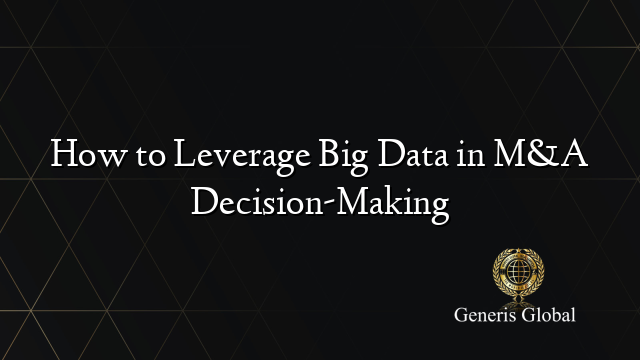 How to Leverage Big Data in M&A Decision-Making