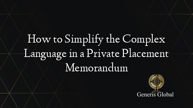 How to Simplify the Complex Language in a Private Placement Memorandum