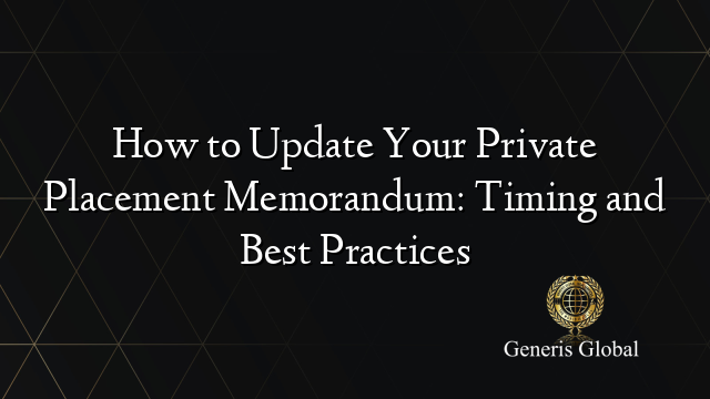 How to Update Your Private Placement Memorandum: Timing and Best Practices