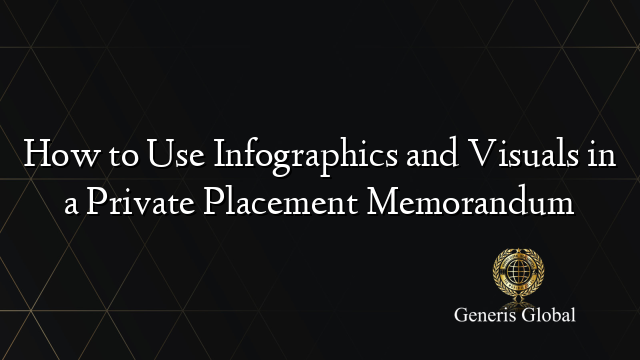 How to Use Infographics and Visuals in a Private Placement Memorandum