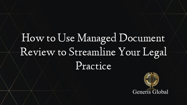 How to Use Managed Document Review to Streamline Your Legal Practice