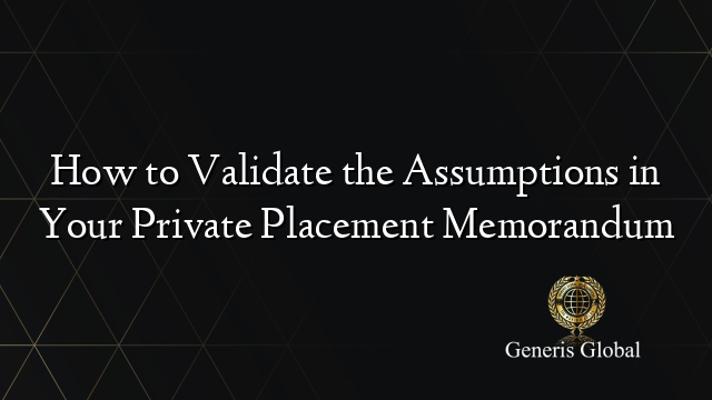 How to Validate the Assumptions in Your Private Placement Memorandum