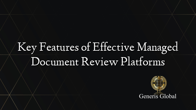 Key Features of Effective Managed Document Review Platforms