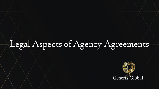 Legal Aspects of Agency Agreements - Generis Global Legal Services