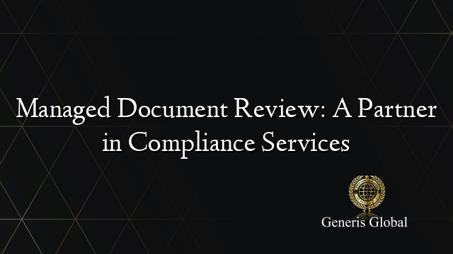 Managed Document Review: A Partner in Compliance Services