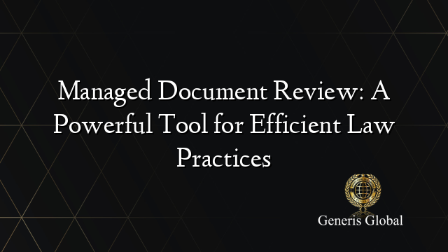 Managed Document Review: A Powerful Tool for Efficient Law Practices