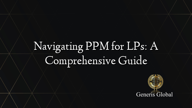 Navigating PPM for LPs: A Comprehensive Guide