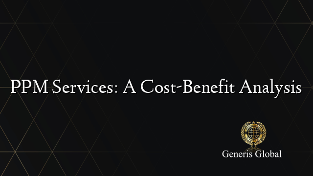 PPM Services: A Cost-Benefit Analysis