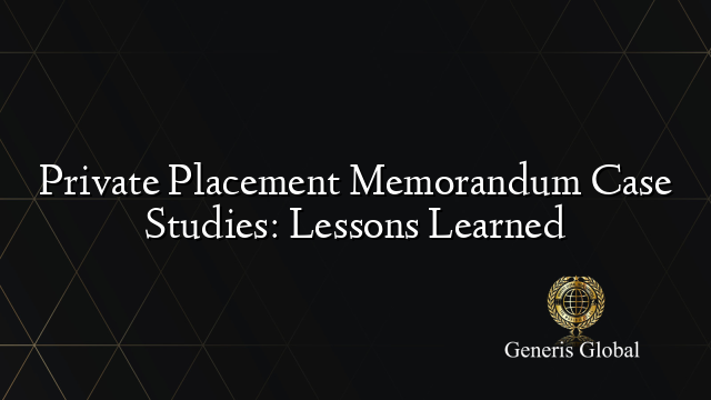 Private Placement Memorandum Case Studies: Lessons Learned