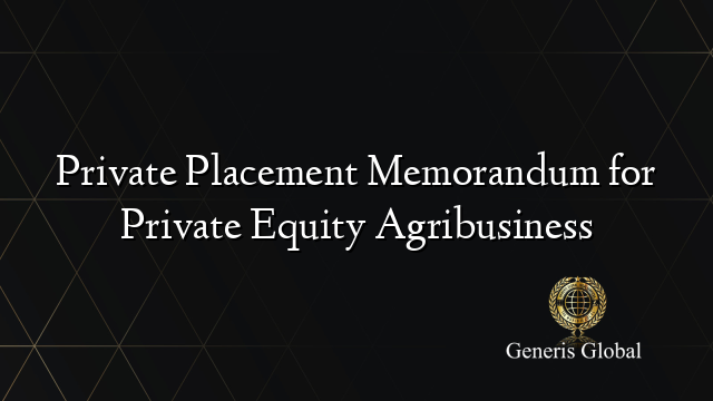 Private Placement Memorandum for Private Equity Agribusiness